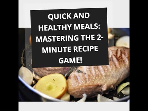 Quick and Healthy Meals: Mastering the 2-Minute Recipe Game! - YouTube