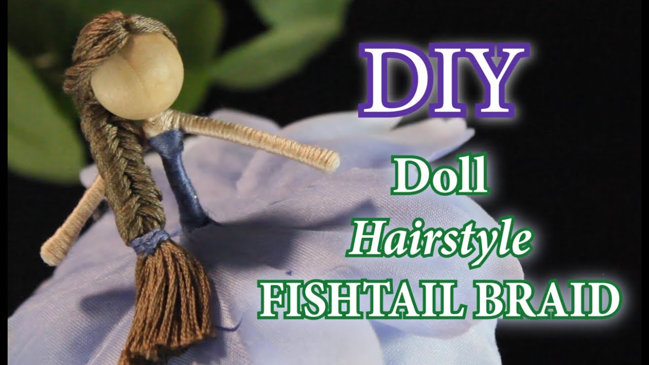 DIY Fishtail Braid Hairstyle For a Fairy Doll | Dollmaking | Braided ...