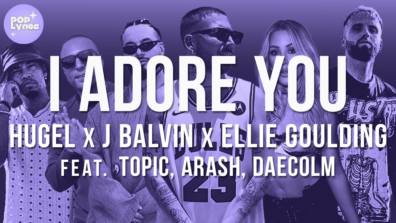 HUGEL x J Balvin x Ellie Goulding feat. Topic, Arash, Daecolm - I Adore ...