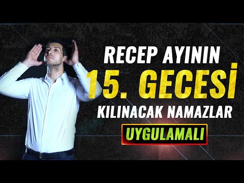 RECEP AYININ 15. GECESİ KILINACAK NAMAZLAR recep ayı namazı , kaç rekat kılınır , sevabı nedir