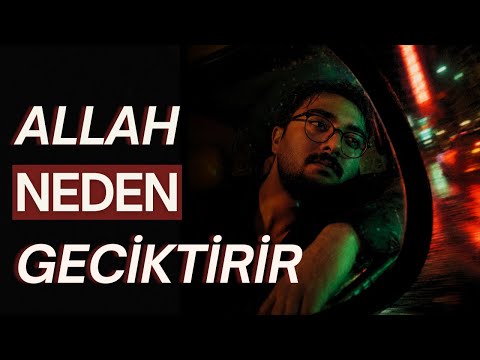 Allah Neden Geciktirir?