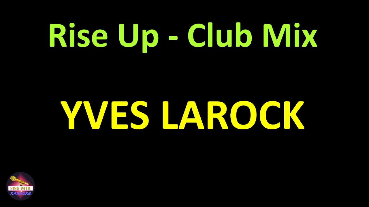 Yves Larock - Rise Up - Club Mix (Lyrics version) - YouTube