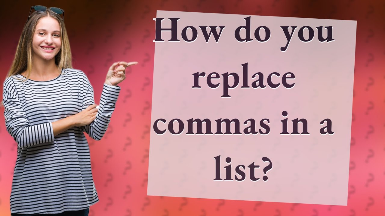 How Do You Replace Commas In A List YouTube how-do-you-replace-commas-in-a-list-youtube