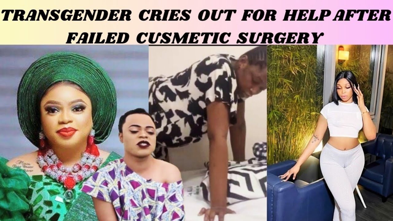 E DON BURST NIGERIA TRANSGENDER JAY BOOGIE CRIES 😭 OUT FOR HELP AFTER FAILED CUSMETIC SURGERY ...