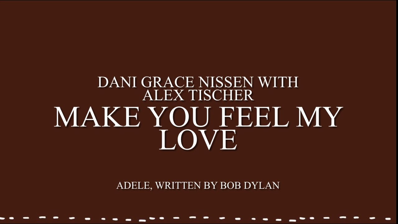 Make You Feel My Love - Dani Grace Nissen, Alex Tischer on Piano - YouTube