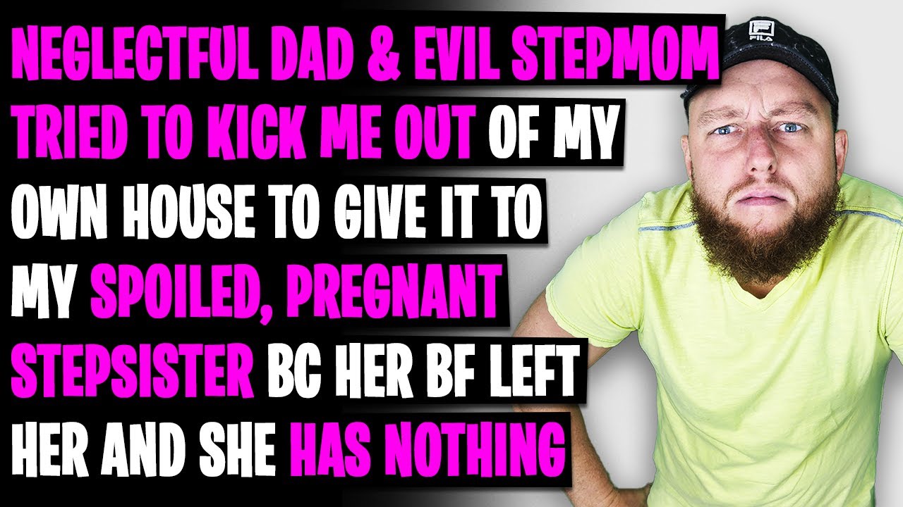 Neglectful Dad & Evil Stepmom tried to kick me out of my house to give it to my spoiled ...