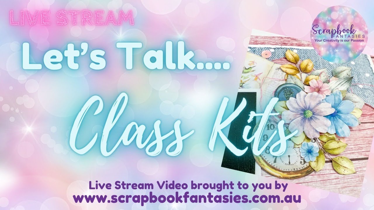 Let's Talk Class Kits at Scrapbook Fantasies - Tuesday 21 May @ 6.45pm ...