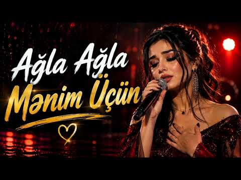 Musiqi dünyası -Ağla ağla mənim üçün 