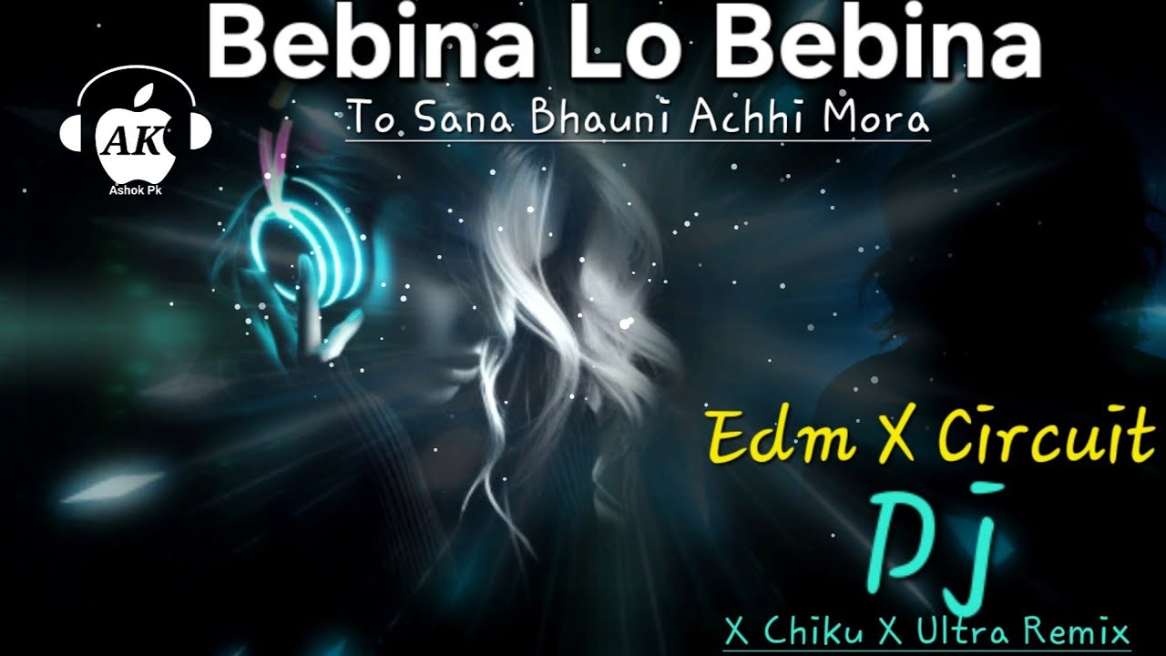 Bebina Lo Bebina To Sana Bhauni Achhi Mora || Edm X Circuit Mix || Dj X ...