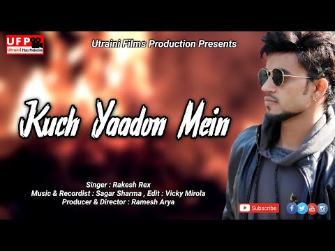 Hindi Song || Kuchh Yaadon Mein || Latest Song || New Song || Singer : Rakesh Rex || Utraini Films