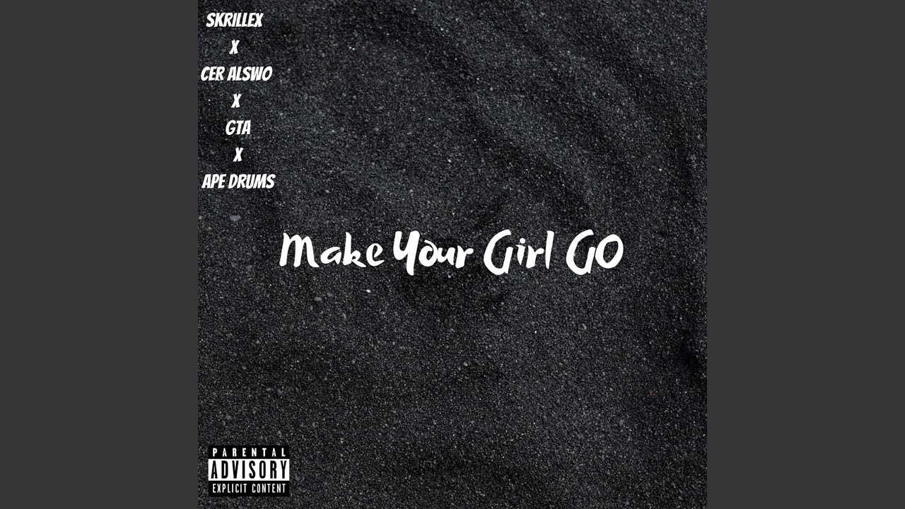 Make Your Girl Go (feat. Good Things Ahead & Ape Drums) - ceR alswO ...