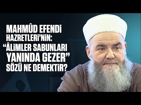 Mahmûd Efendi Hazretleri’nin: “Âlimler Sabunları Yanında Gezer” Sözü Ne Demektir?
