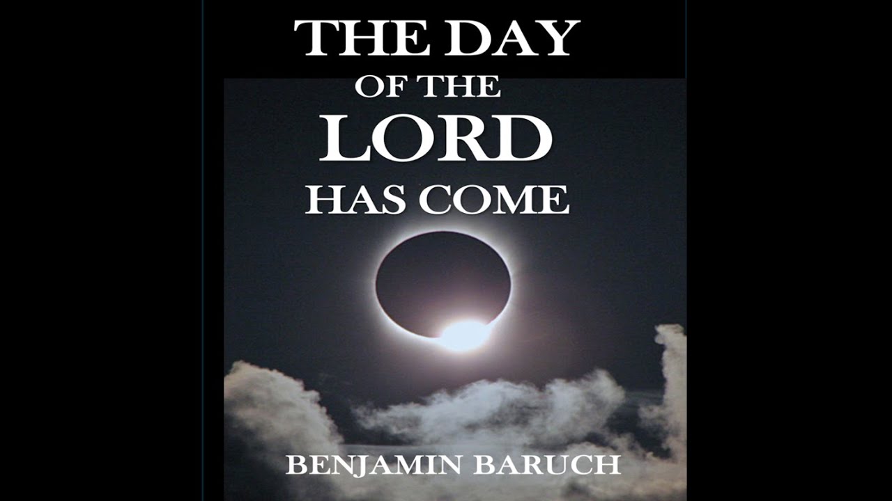 The Day Of The Lord Has Come with Benjamin Baruch - YouTube