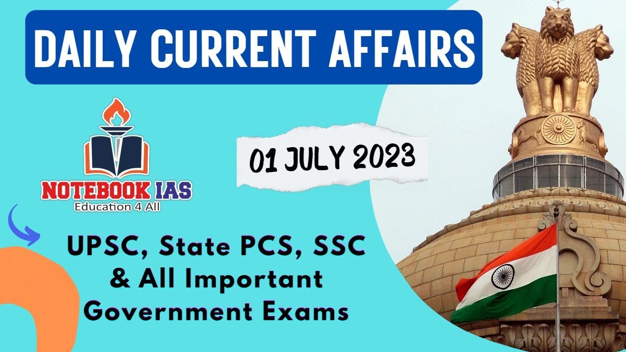 01 JULY 2023 CURRENT AFFAIRS TODAY | NOTEBOOK IAS DAILY IMPORTANT NEWS ...