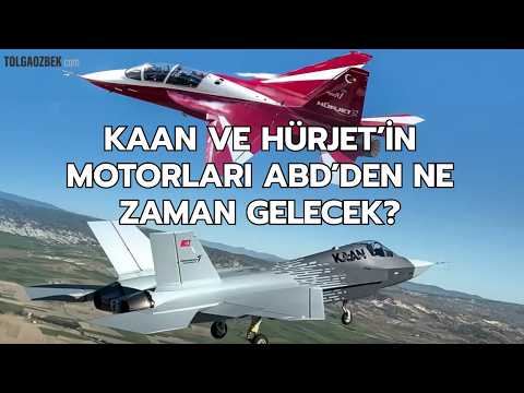 KAAN ve HÜRJET'in motorları ABD'den ne zaman gelecek?