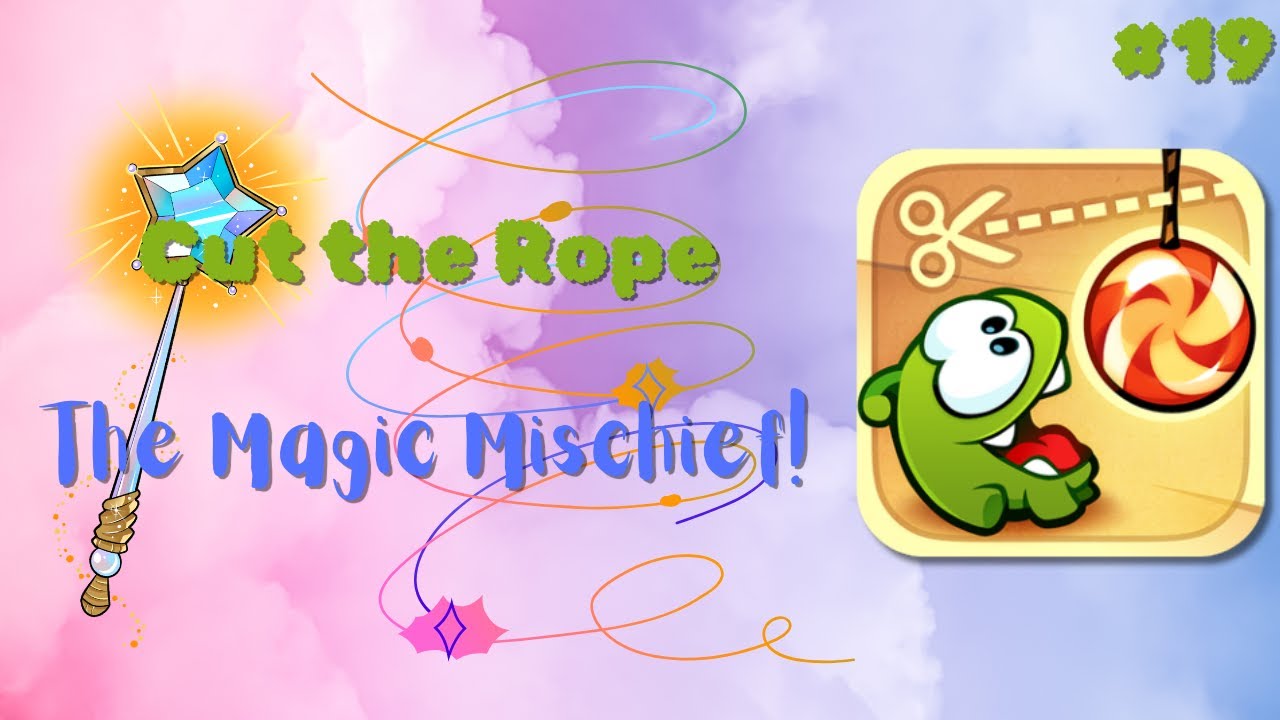 Cut the Rope| The Magic Mischief! (19) #cuttherope - YouTube