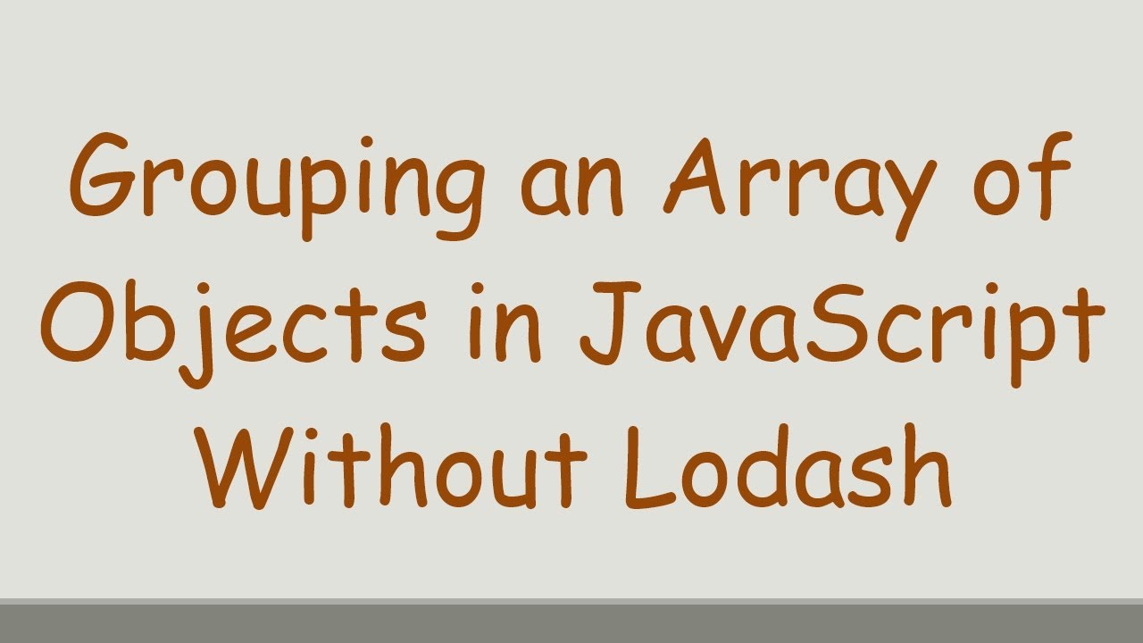 Grouping An Array Of Objects In Javascript Without Lodash Youtube 1862