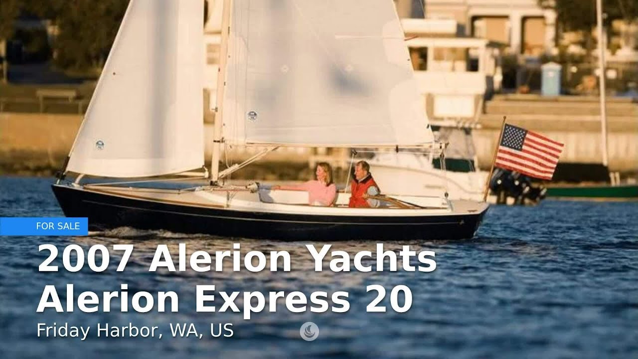 2007 Alerion Yachts Alerion Express 20 for sale in Friday Harbor, WA ...