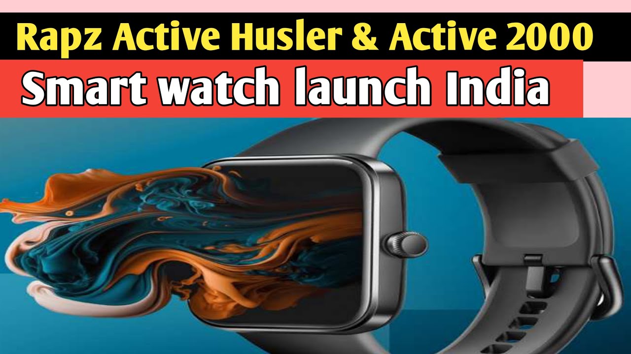 Rapz Active Huslr & Active 2000 smart watch launch India || Tech braking news - YouTube