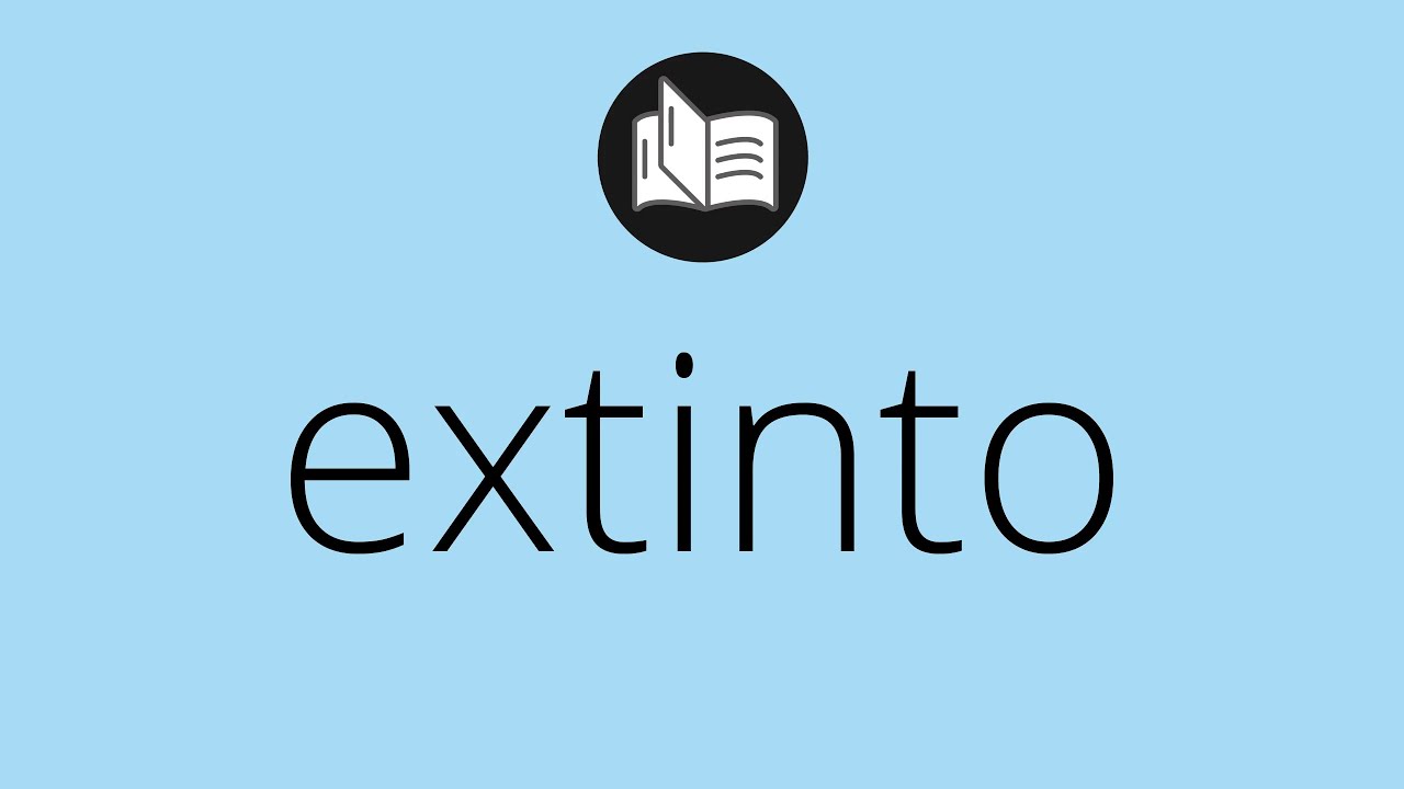 Que significa EXTINTO • extinto SIGNIFICADO • extinto DEFINICIÓN • Que ...