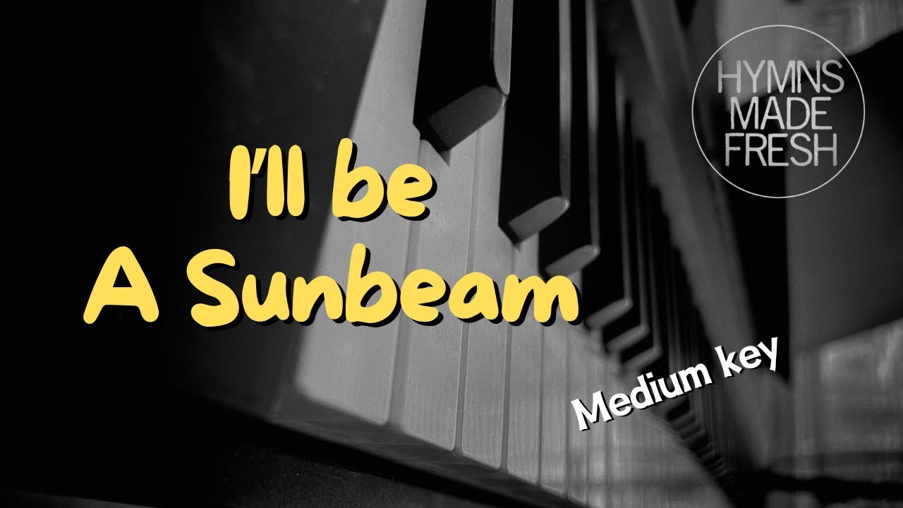 I'll Be a Sunbeam - PIANO Instrumental KARAOKE - YouTube