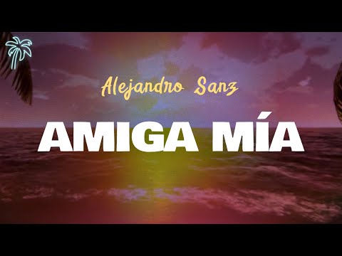 Alejandro Sanz - AMIGA MÍA (Letra Oficial / Official Lyrics)