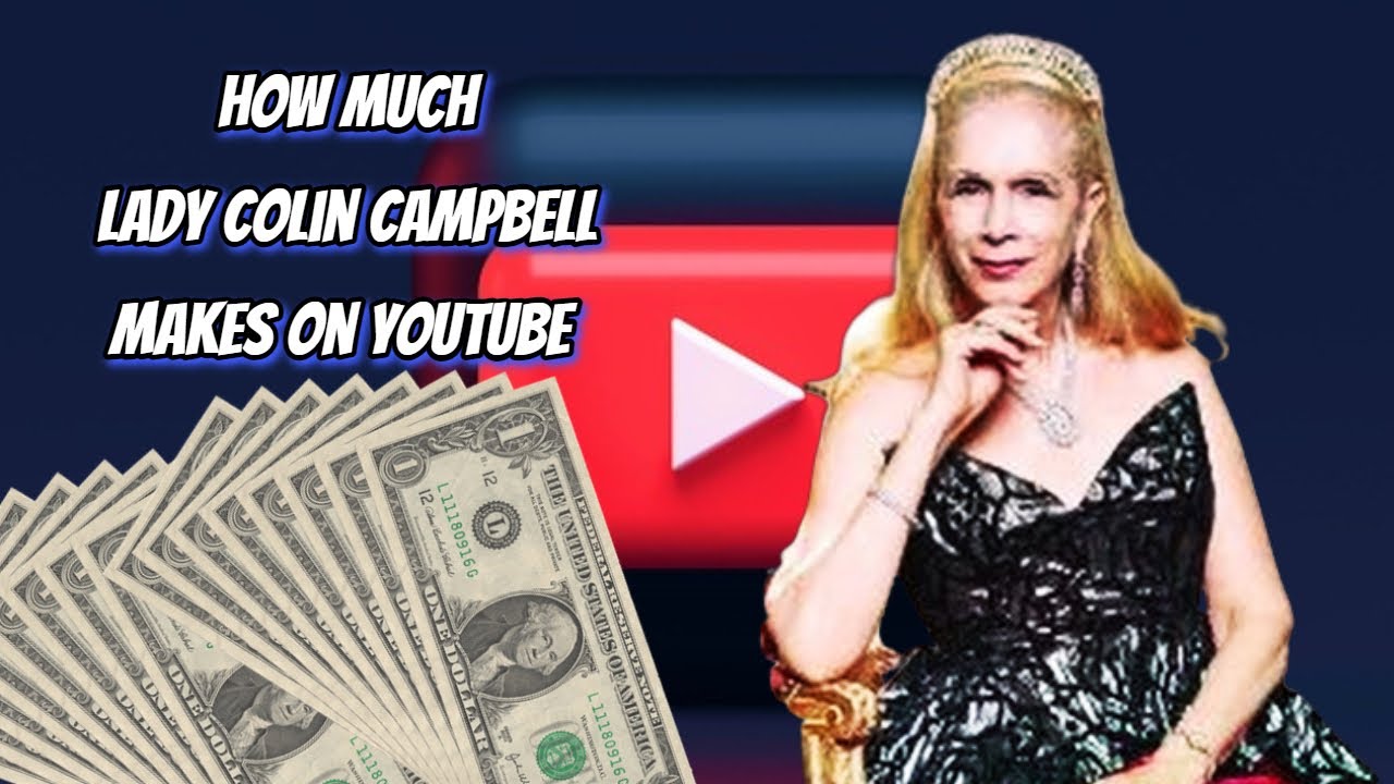 How Much Does Lady Colin Campbell Earn from YouTube? Here's the data ...