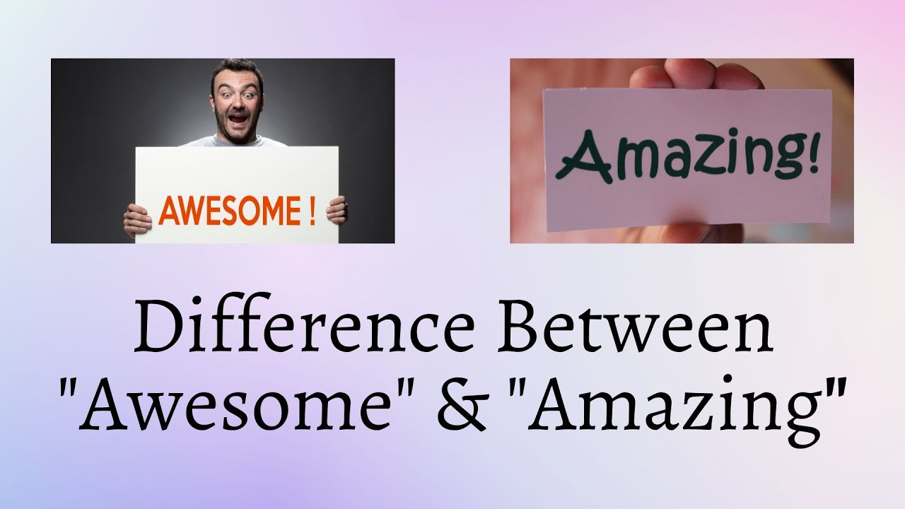 Difference Between Awesome and Amazing | Decoding the Fine Line Between ...