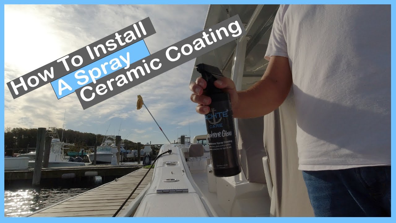 How To Apply A Ceramic Spray Coating To A Boat - YouTube