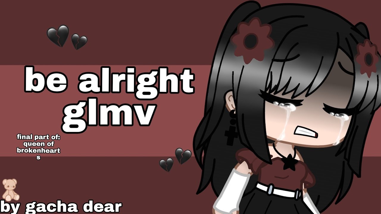 🎵•be alright •🎵•GLMV/GCMV• final part of queen of broken hearts gacha ...