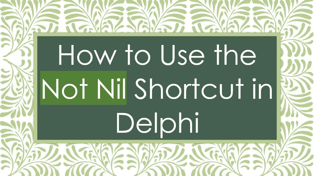 How to Use the Not Nil Shortcut in Delphi - YouTube