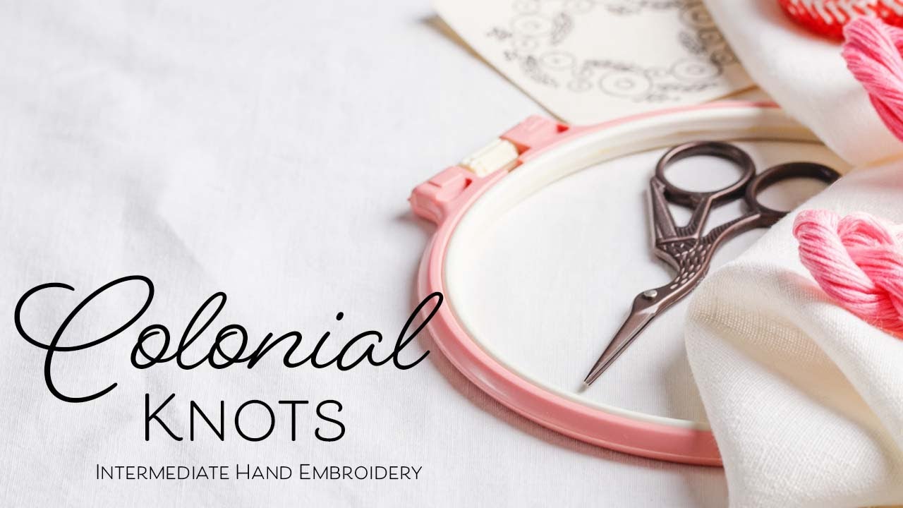 Learn Colonial Knots | Intermediate Hand Embroidery - YouTube