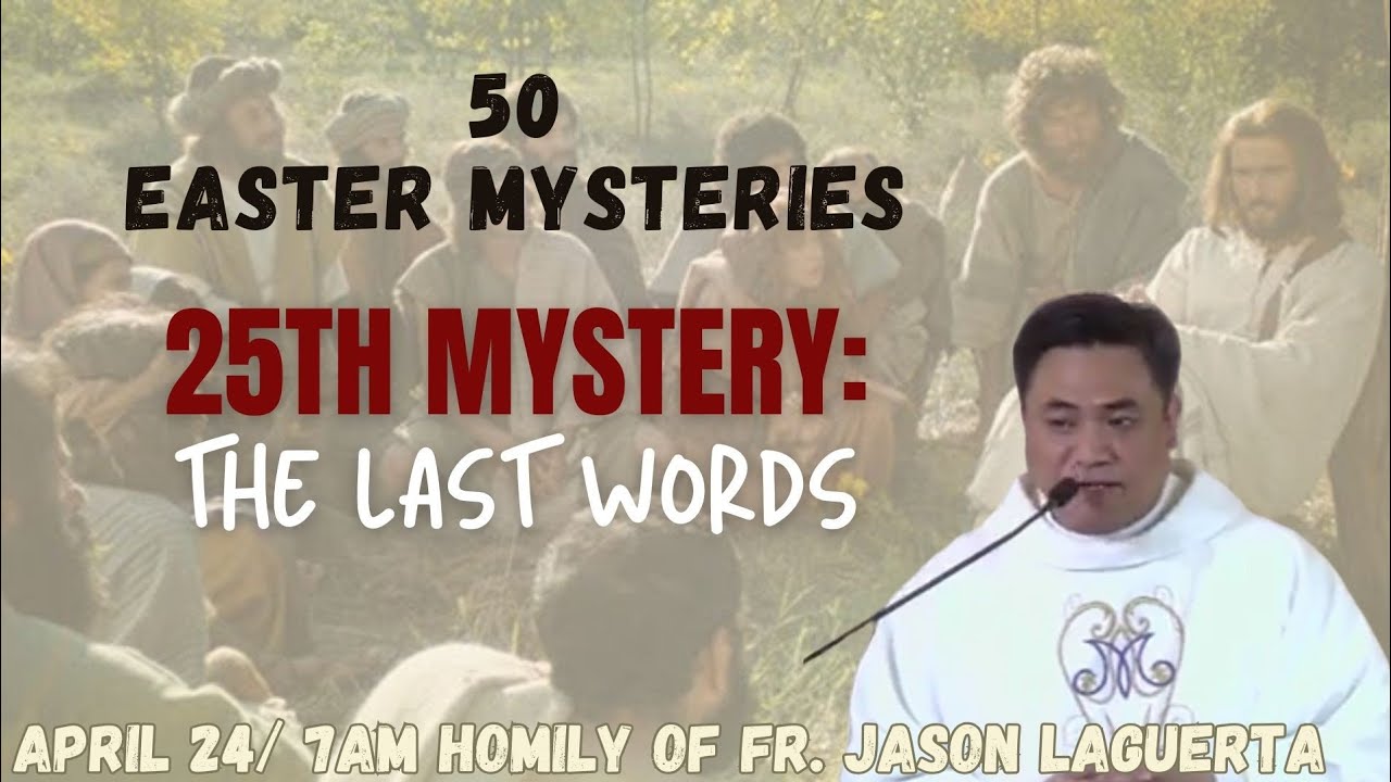50 Easter Mysteries :The 25th Mystery: The Last Words. Fr. Jason ...