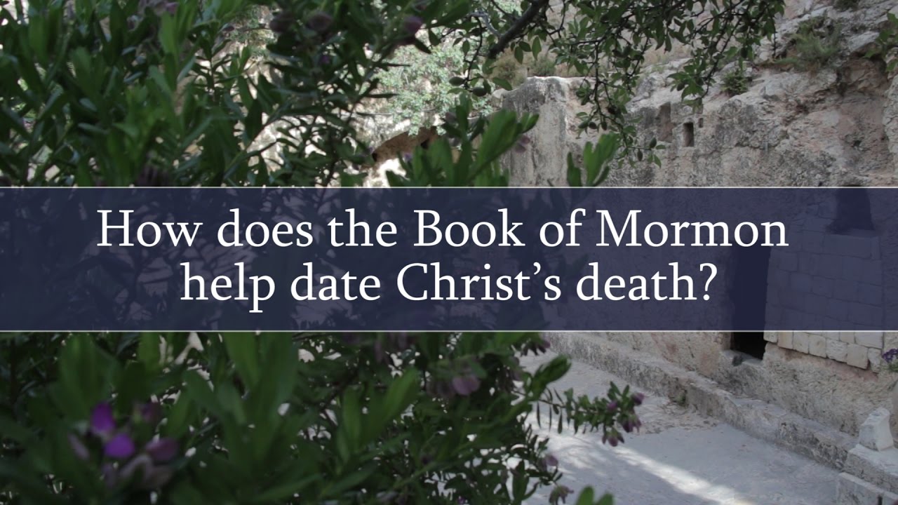 How does the Book of Mormon help date Christ’s death? (Knowhy #300 ...
