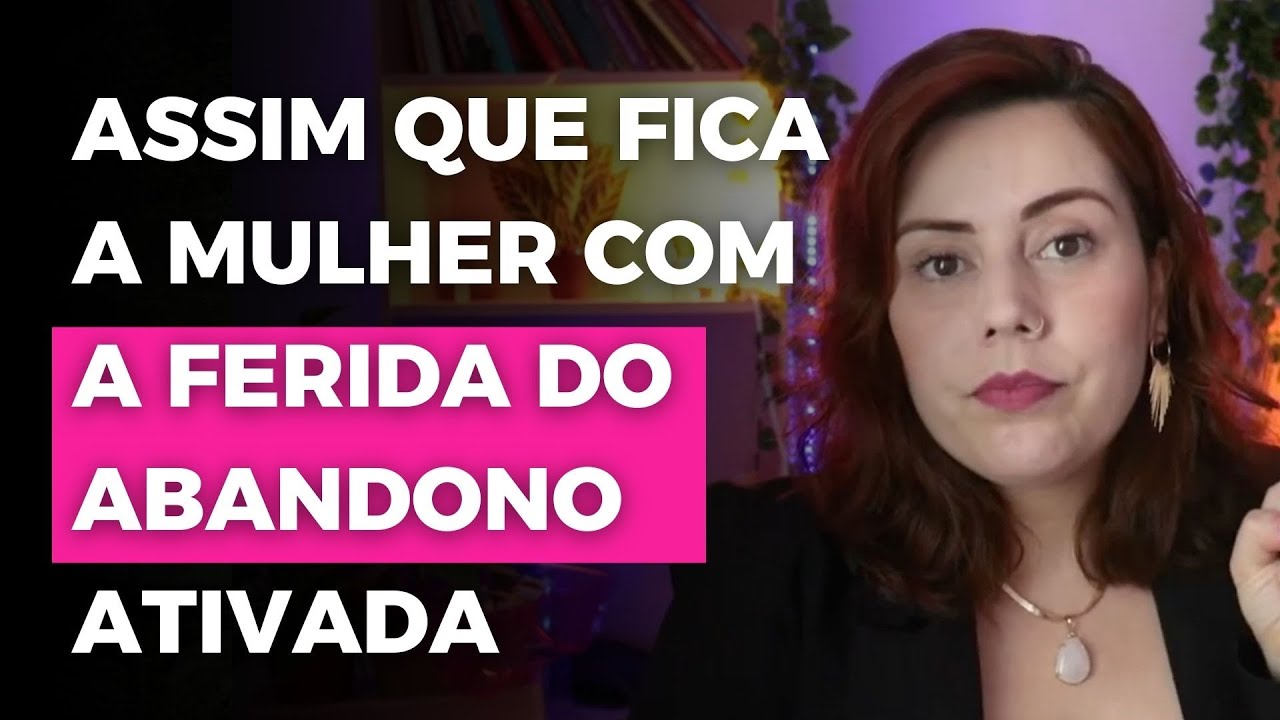 ASSIM QUE FICA A MULHER COM A FERIDA DO ABANDONO ATIVADA | CÁSSIA ...