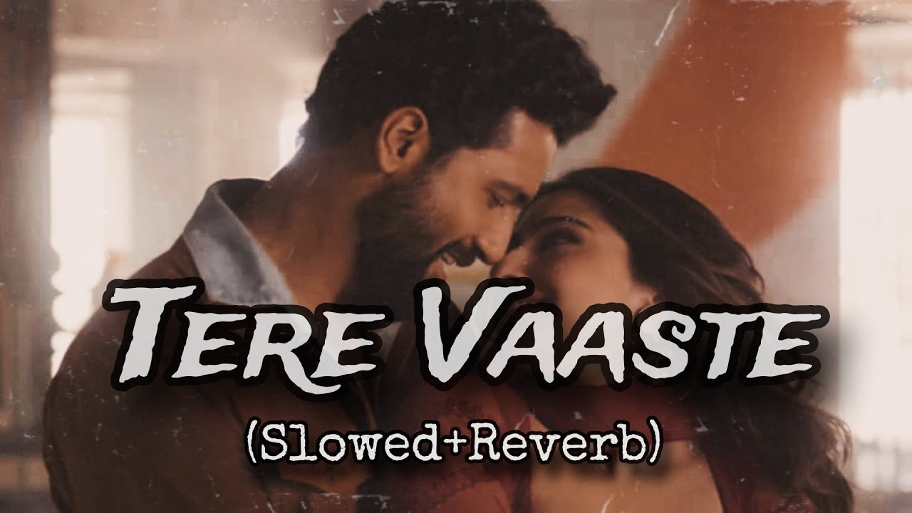 Tere Vaaste(Slowed+Reverb) Lyrics|Zara Hatke Zara Bachke|Vicky Kaushal ...