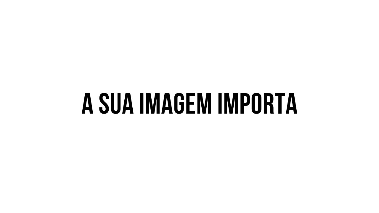 A sua imagem importa! - YouTube