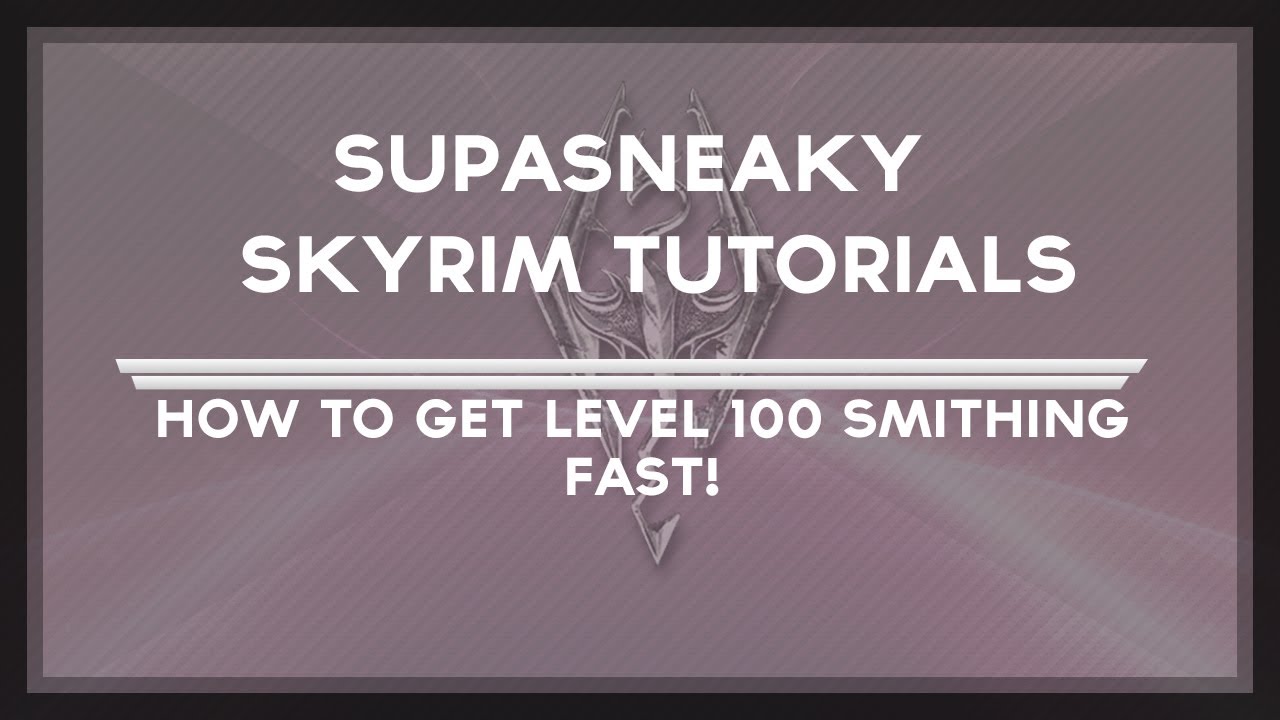 Skyrim How To Get Level 100 Smithing Fast YouTube Skyrim How To Get Level 100 Smithing Fast YouTube