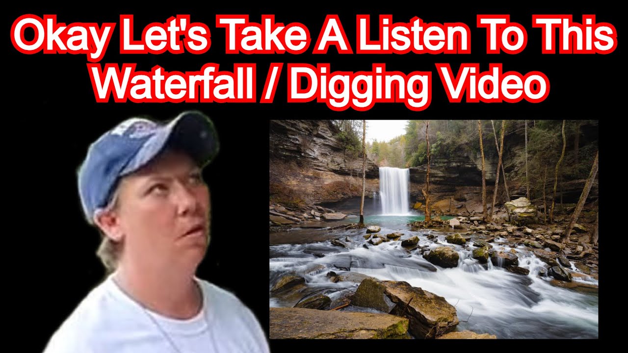 Okay Let's Take A Listen To This Waterfall / Digging Video - Summer ...