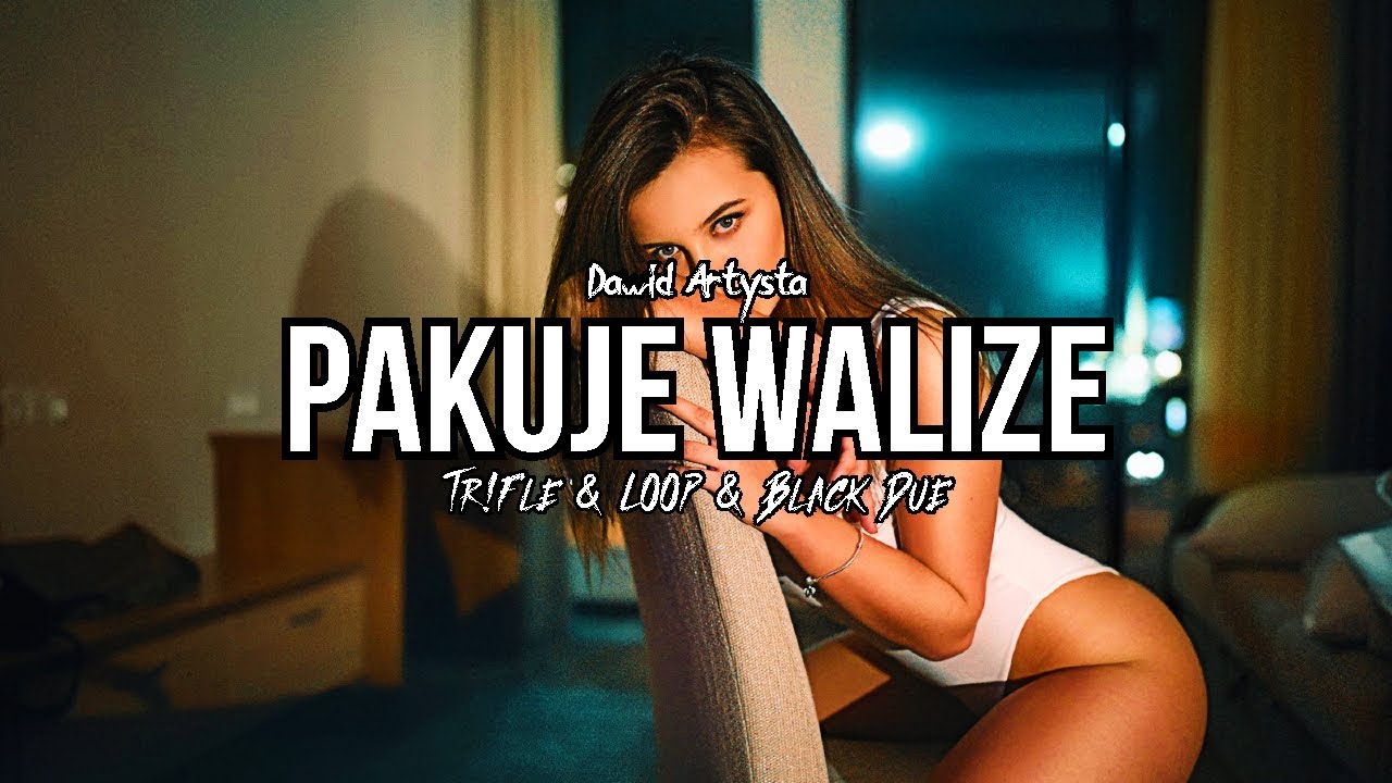 Dawid Artysta - Pakuje Walize (Tr!Fle & LOOP & Black Due REMIX) Nowość 2023 - YouTube