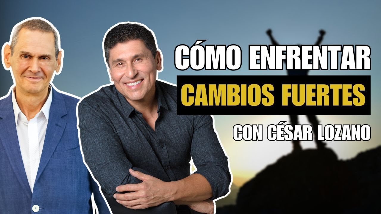 💖 📣 Doctor CÉSAR LOZANO: Cómo enfrentar cambios fuertes en tu vida ...
