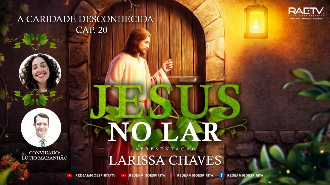 JESUS NO LAR - Cap. 20 - A CARIDADE DESCONHECIDA com Lúcio Maranhão e ...