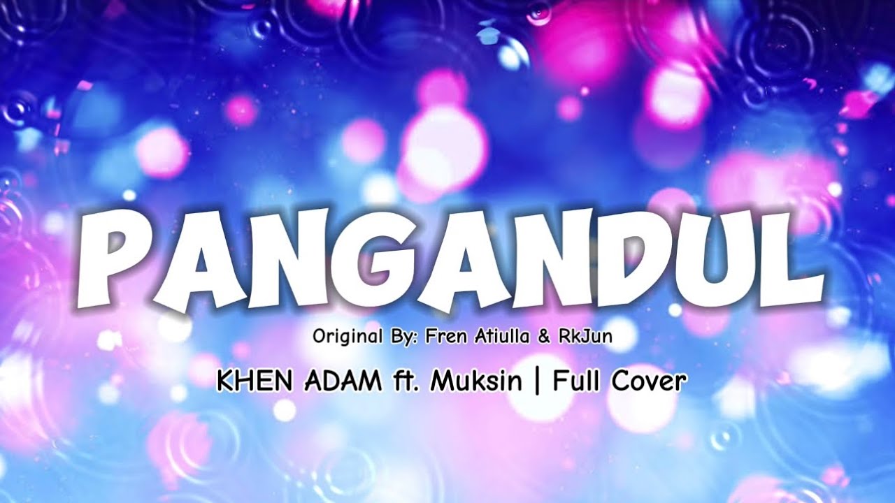PANGANDUL - Fren Atiulla&RkJun | KHEN ADAM ft. Muksin | Full Cover ...