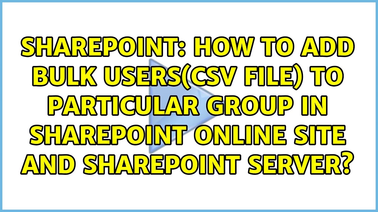 How To Add Bulk Userscsv File To Particular Group In Sharepoint Online Site And Sharepoint