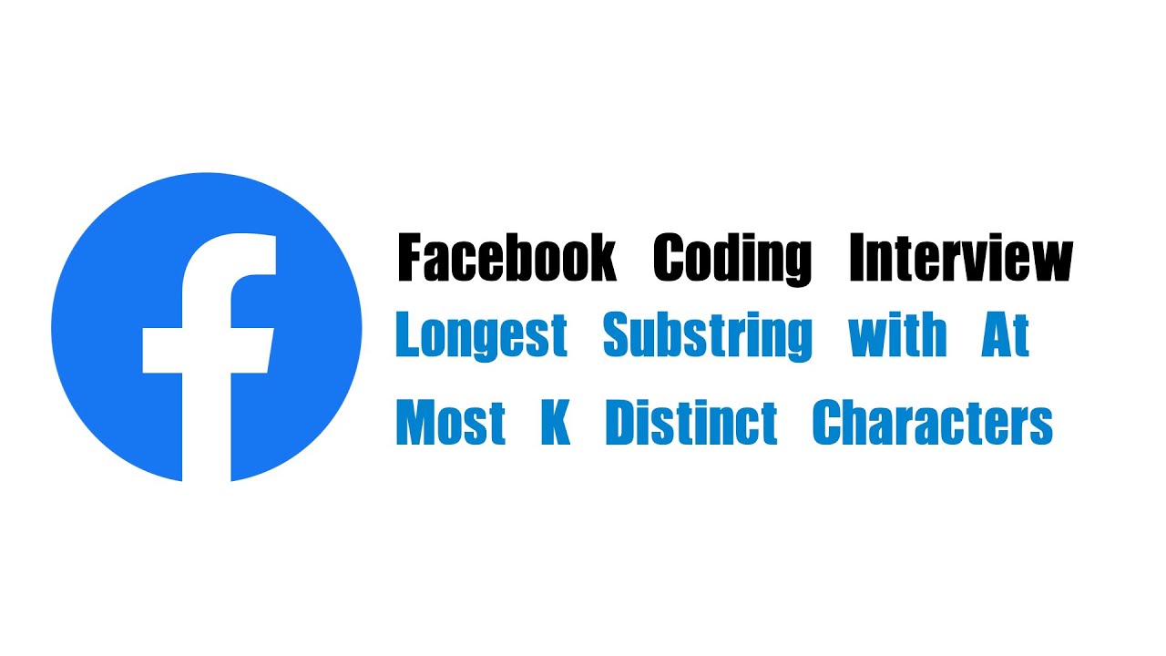 Facebook Coding Interview Question Leetcode 340 Longest Substr With 8889