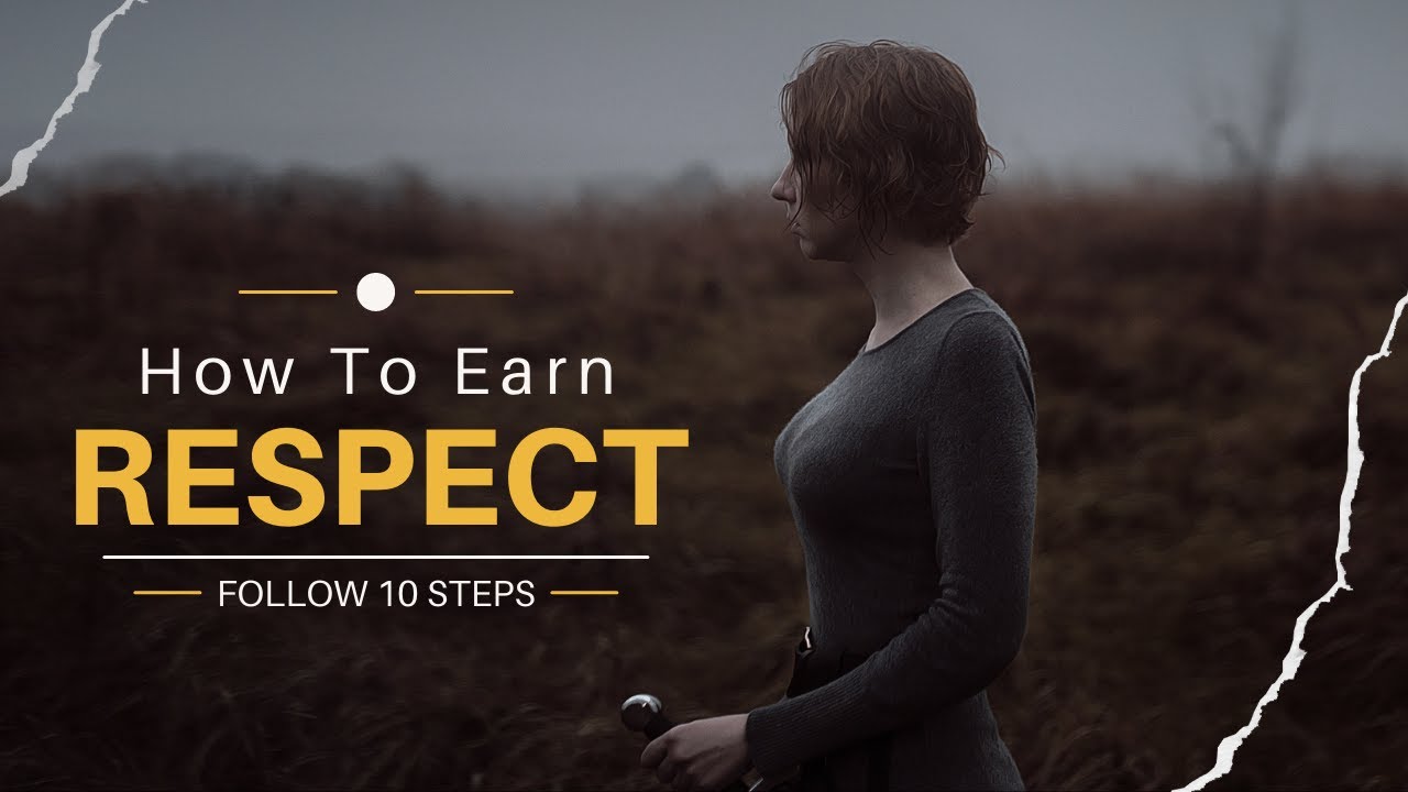Earn Respect: Follow These 10 Steps and Watch How People Respond ...
