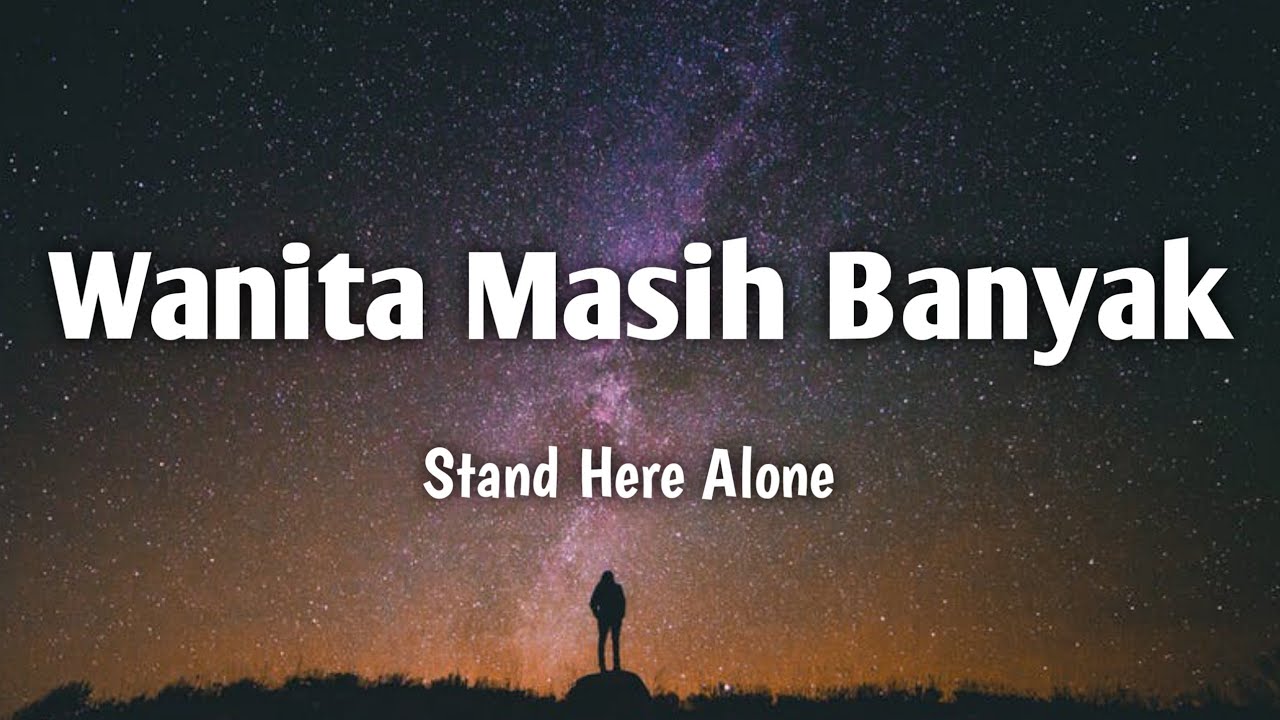 Wanita Masih Banyak - Stand Here Alone (Lirik song) - YouTube