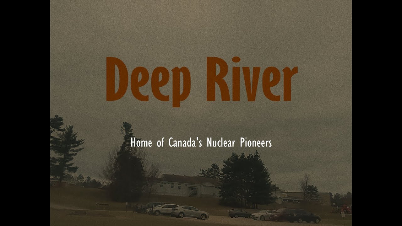 Deep River: Home of Canada's Nuclear Pioneers. A short documentary ...