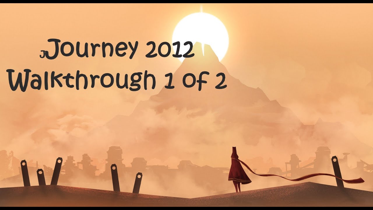 Journey 2012 - 4K - Gameplay Walkthrough (1 of 2) - YouTube