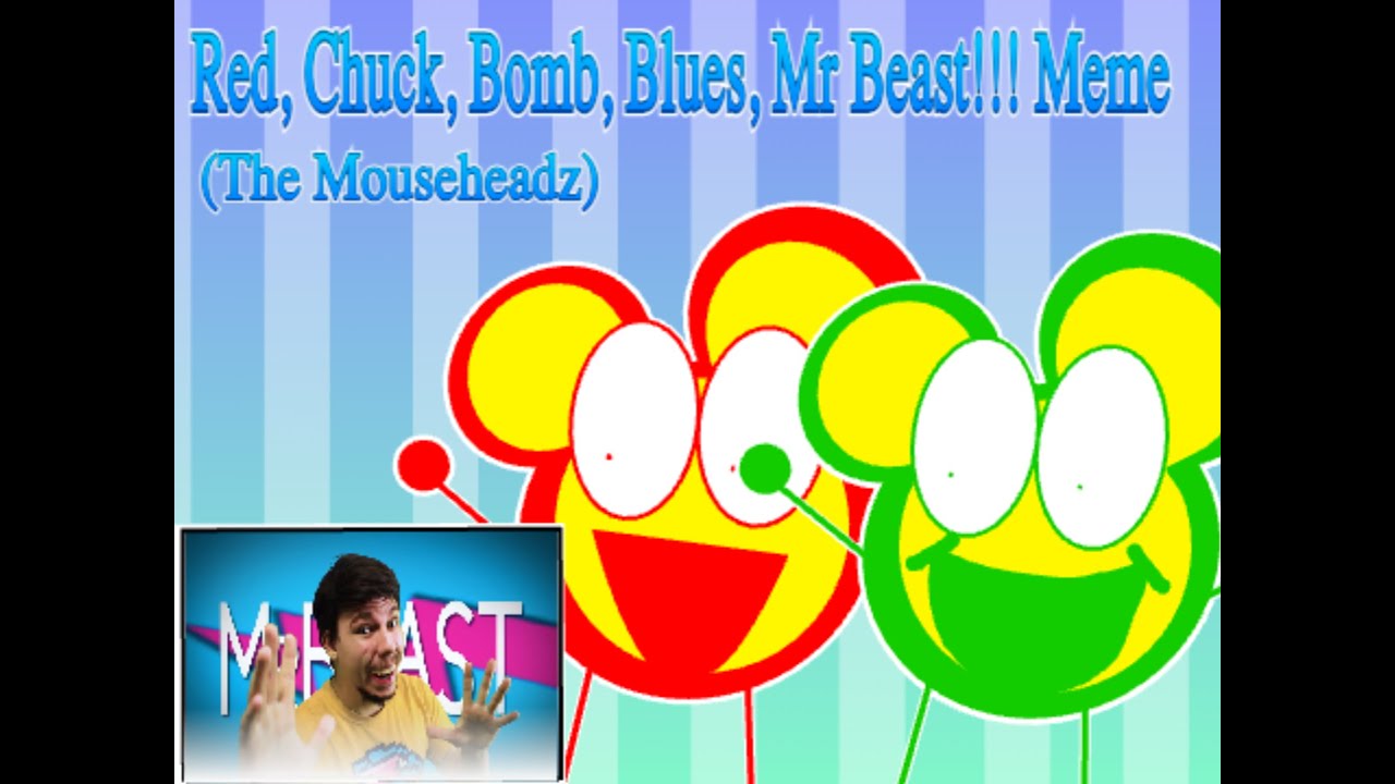 Red, Chuck, Bomb, Blues, Mr Beast!!! Meme (The MouseHeadz) - YouTube